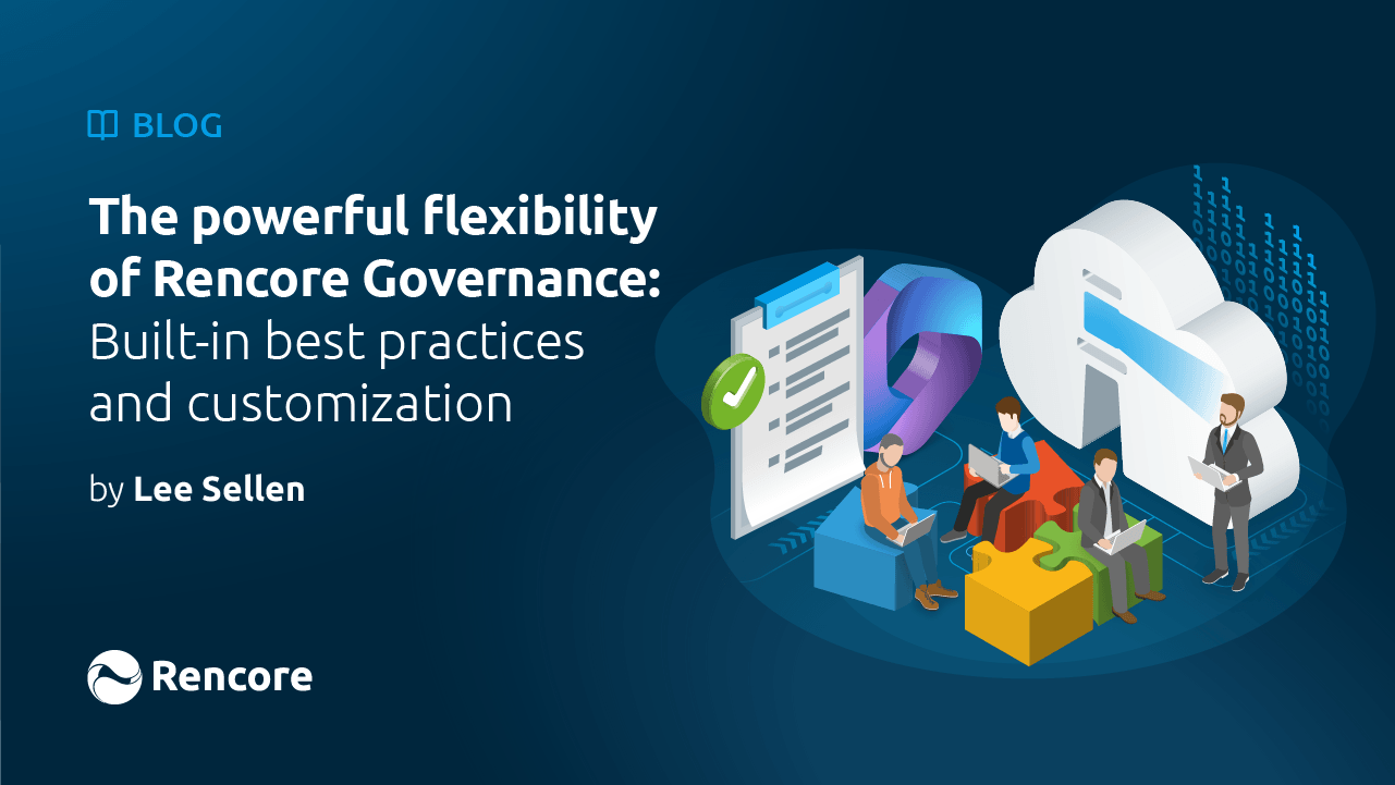 The Powerful Flexibility of Rencore Governance: Built-in Best Practices and Customization